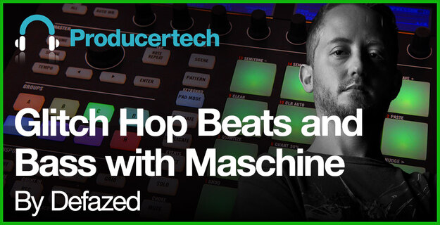 Producing Glitch Hop Beats and Bass with Maschine by Defazed | Plugin Boutique